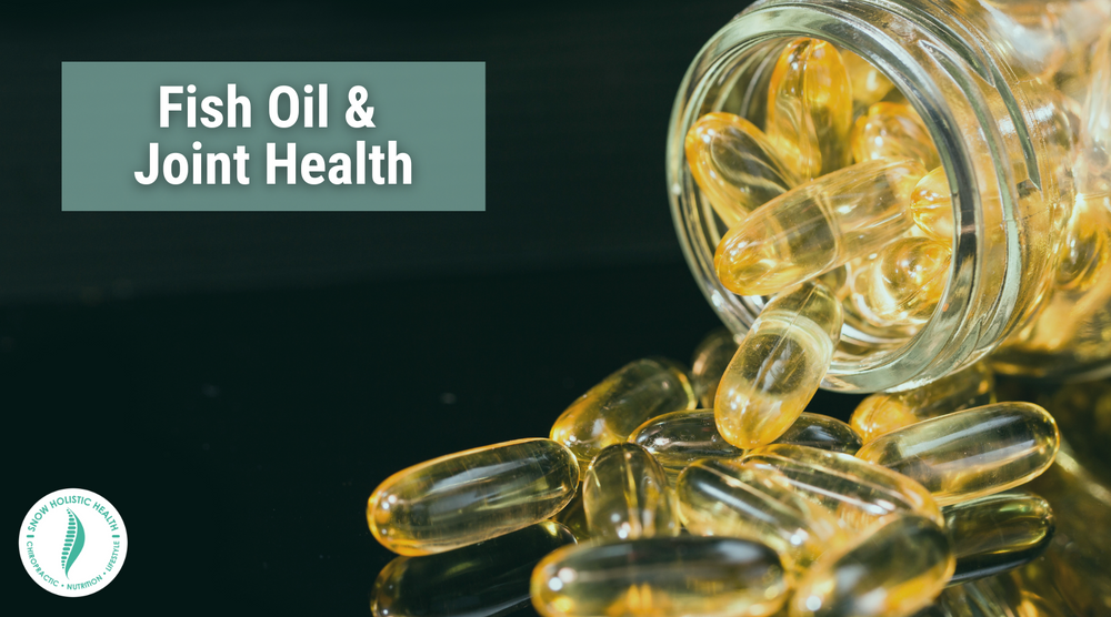 Fish Oil and Joint Health - Snow Holistic Health