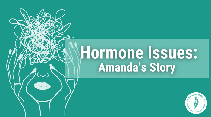 Hormone Issues: Amanda's Story - Snow Holistic Health