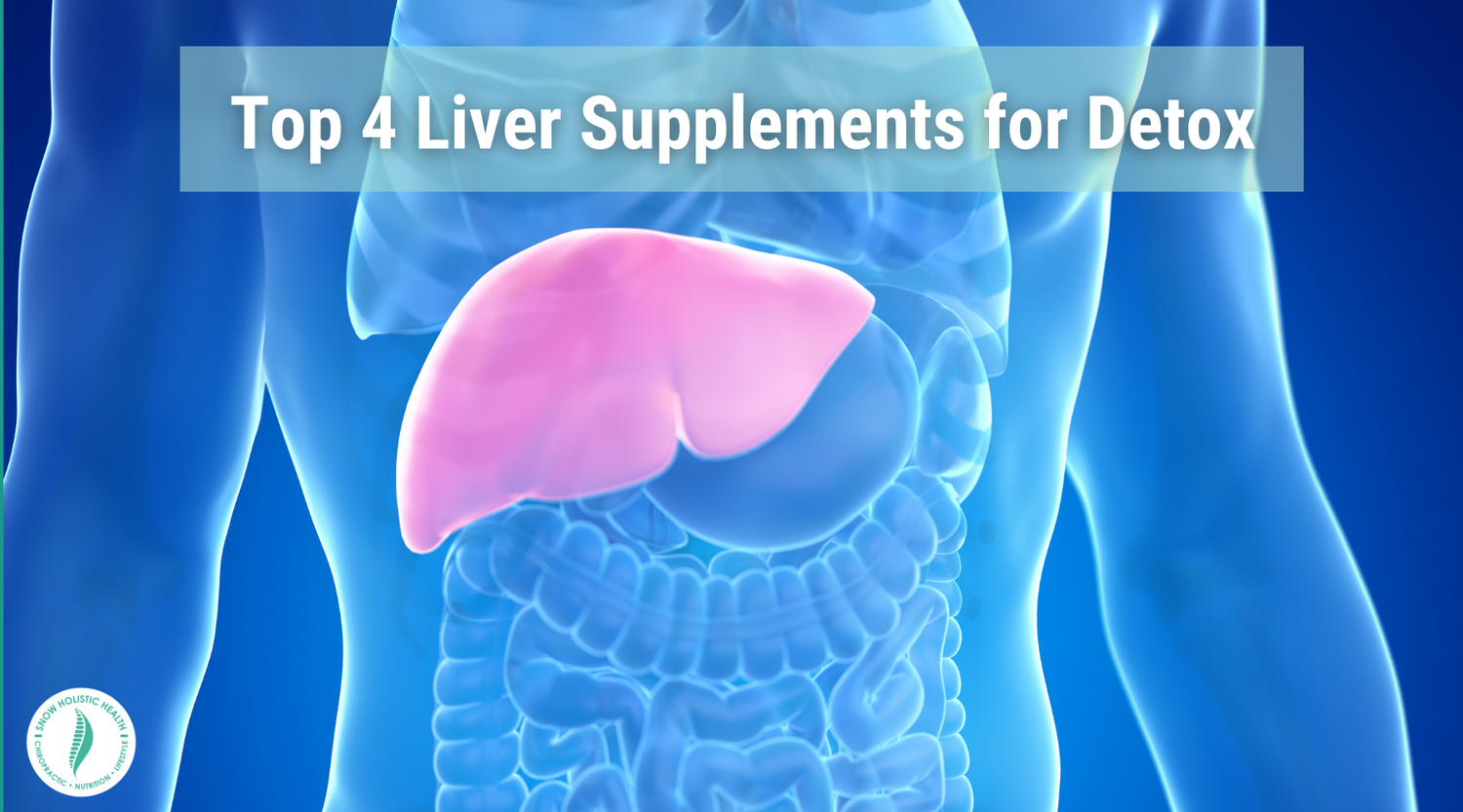 Top 4 Liver Supplements for Detox - Snow Holistic Health